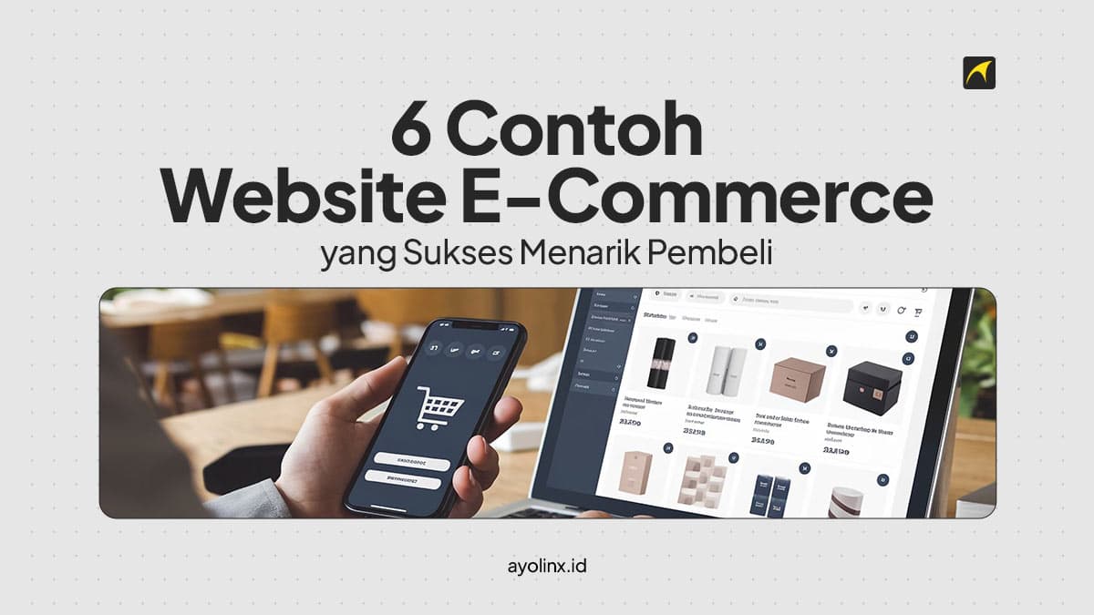 6 Contoh Website E-Commerce yang Sukses Menarik Pembeli!