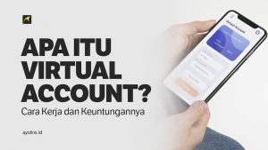 Apa Itu Virtual Account? Manfaat Beserta Cara Kerjanya