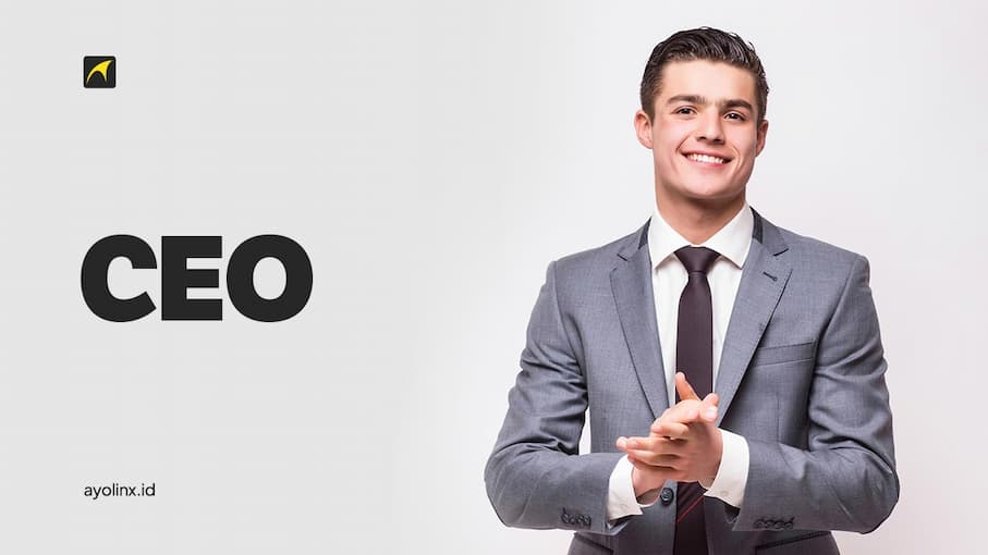 Mengenal CEO: Tugas, Peran, dan Tips Jadi CEO Sukses - Ayolinx